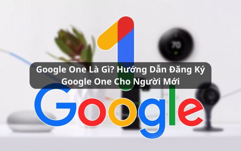 Google One Là Gì? Hướng Dẫn Đăng Ký Google One